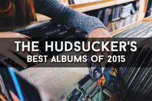 | Our Top Picks for the Best Albums of 2015The Hudsucker