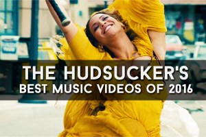 | Our Top Picks for the Best Music Videos of 2016The Hudsucker